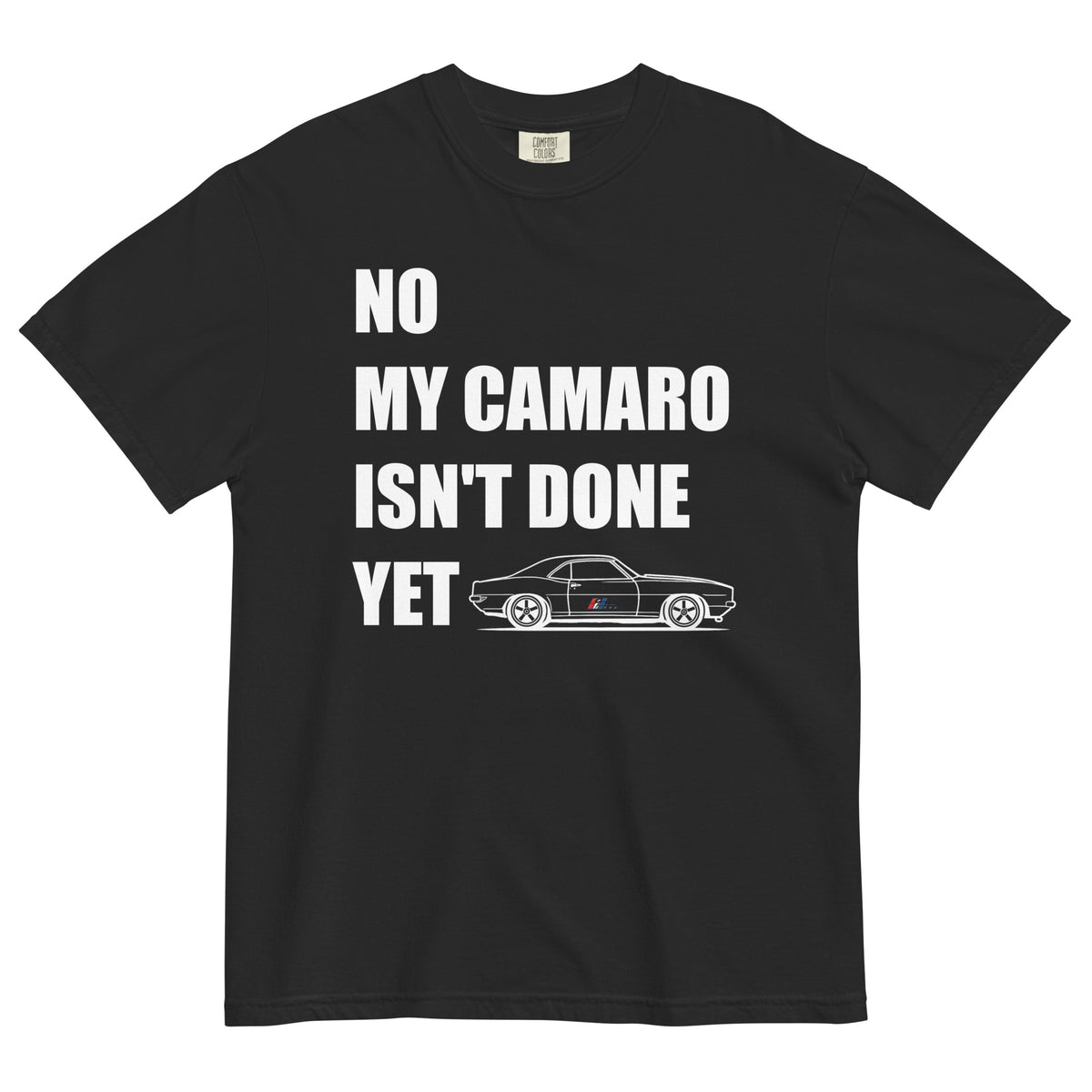 No, My Camaro Isn’t Done Yet Tee
